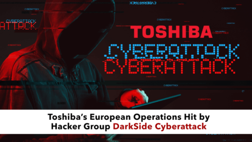 Toshiba’s European Operations Hit by Hacker Group DarkSide Cyberattack