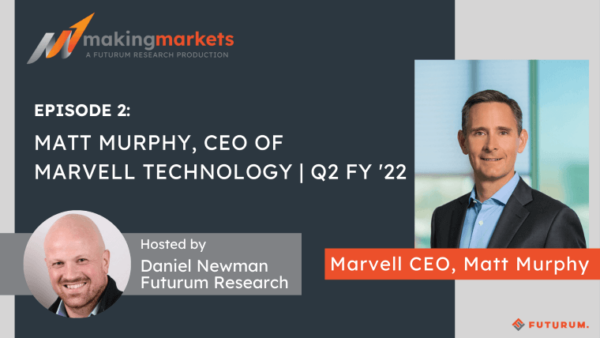Making Markets EP2: Matt Murphy, CEO of Marvell Technology | Q2 FY '22