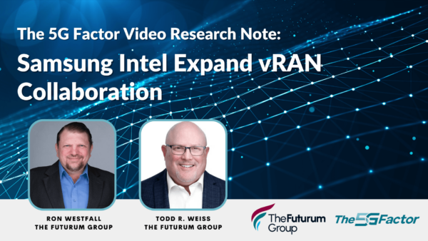 5G Factor: Samsung Intel Expand vRAN Collaboration - The Futurum Group