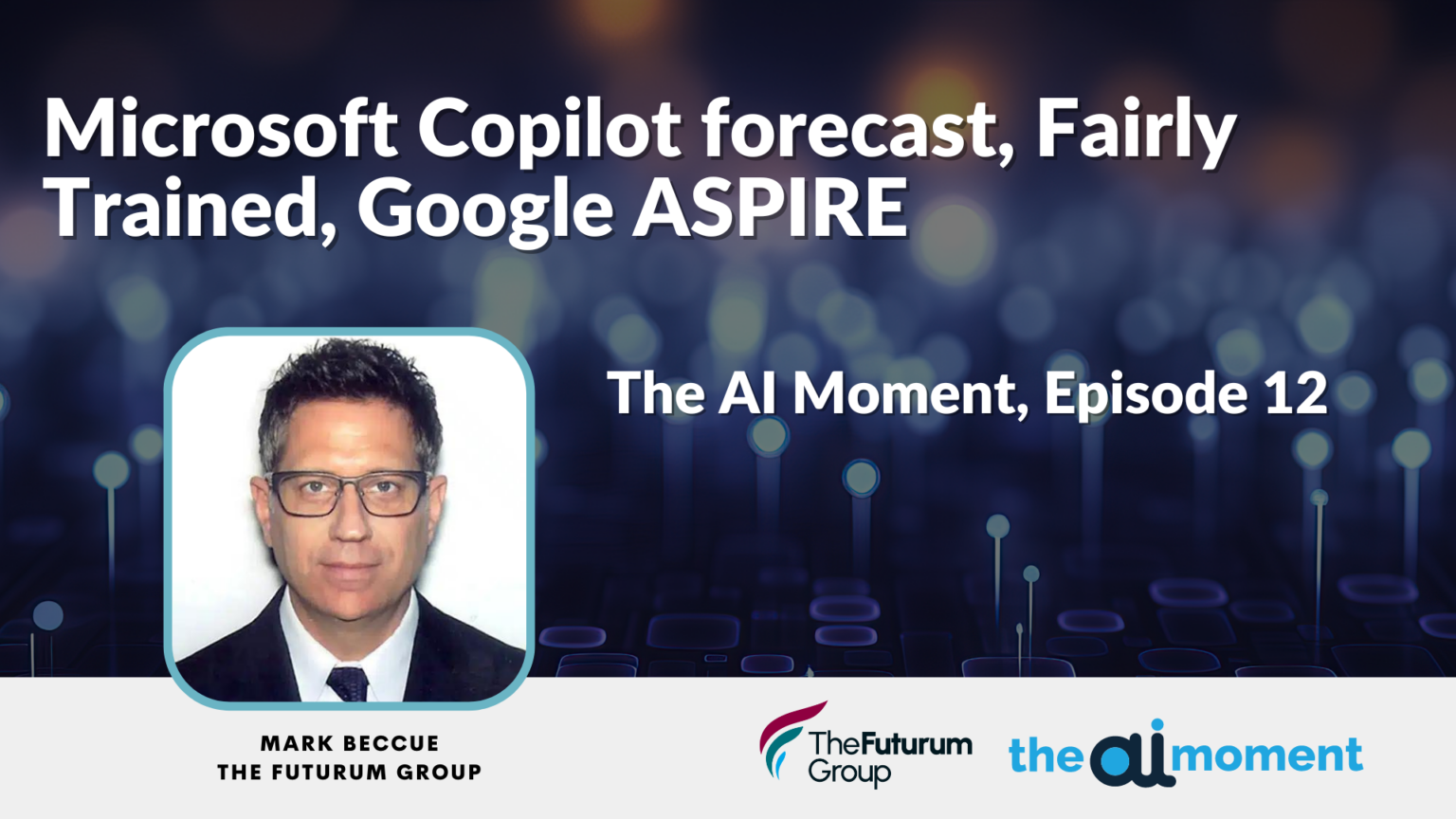 Microsoft Copilot Forecast, Google ASPIRE - Futurum