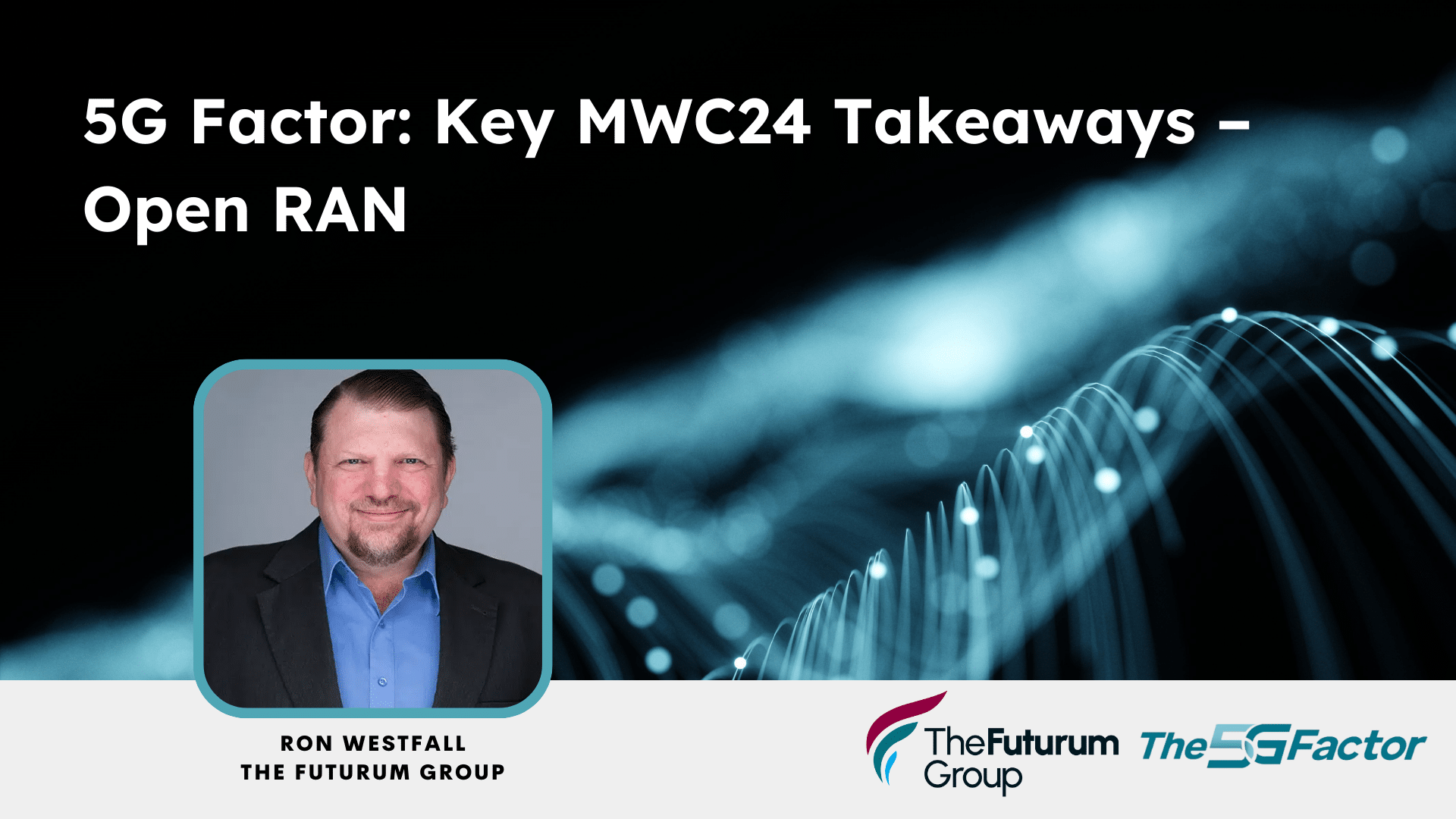 5G Factor: Key MWC24 Takeaways – Open RAN - Futurum