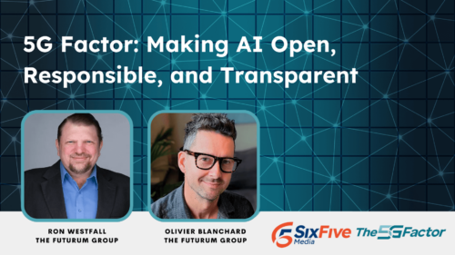 5G Factor: Making AI Open, Responsible, and Transparent - Futurum