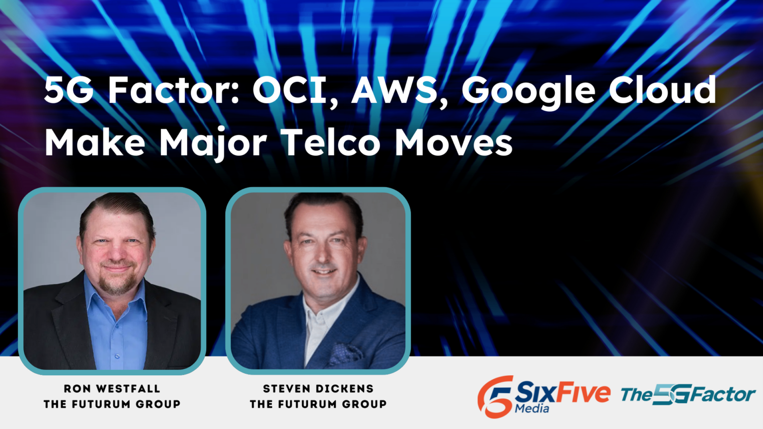 5G Factor: OCI, AWS, Google Cloud Make Major Telco Moves - Futurum