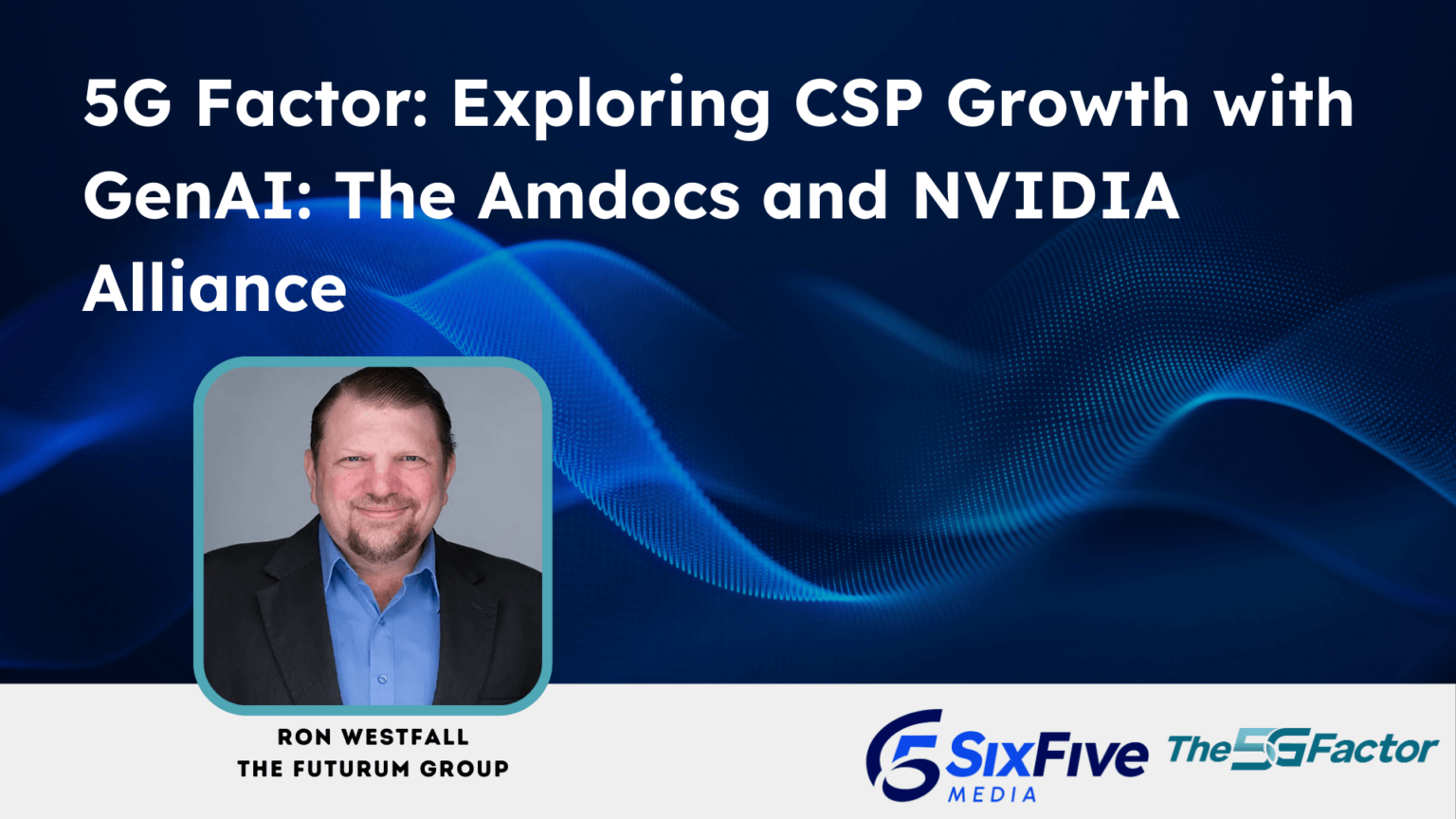 Exploring CSP Growth with GenAI: The Amdocs & NVIDIA Alliance - Futurum