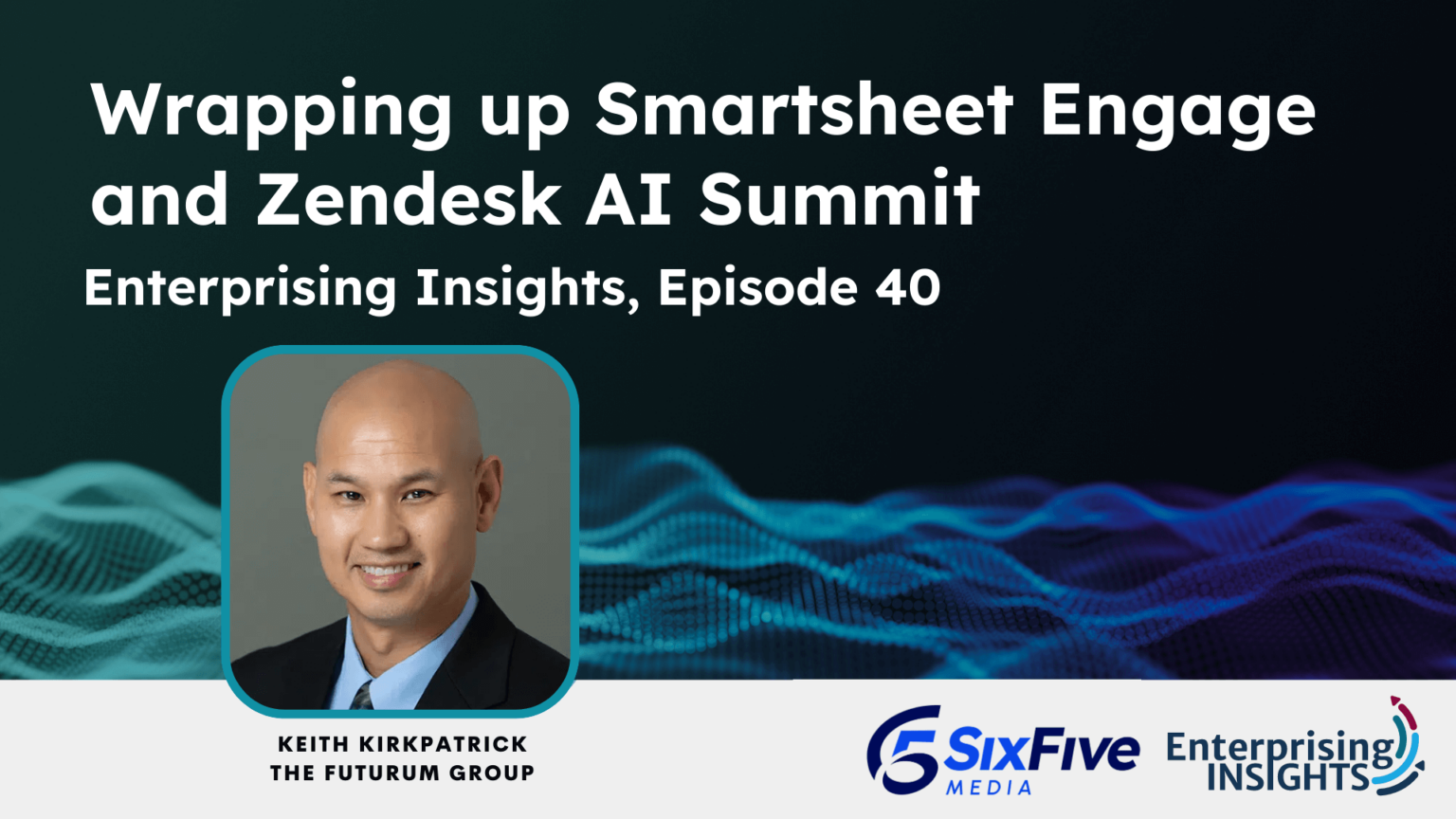 Wrapping up Smartsheet Engage and Zendesk AI Summit - The Futurum Group